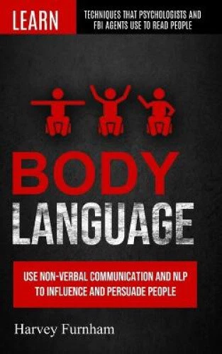BODY LANGUAGE: USE Non-verbal Communication And Nlp To Influence And ...