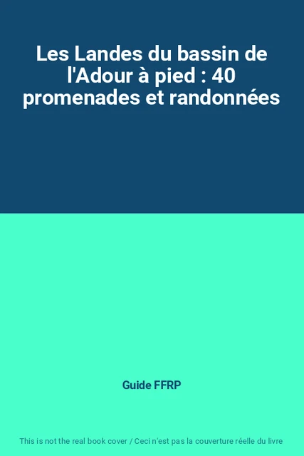 LES LANDES DU bassin de l'Adour à pied : 40 promenades et randonnées ...