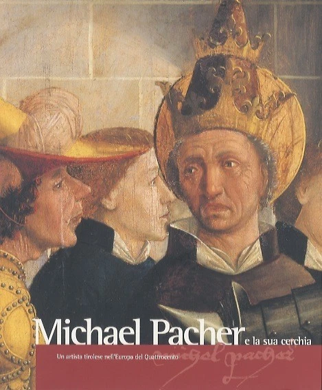 MICHAEL PACHER E la sua cerchia: un artista tirolese nell’Europa del ...