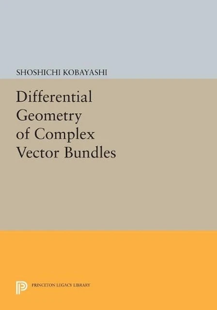 DIFFERENTIAL GEOMETRY OF Complex Vector Bundles by Shoshichi Kobayashi ...
