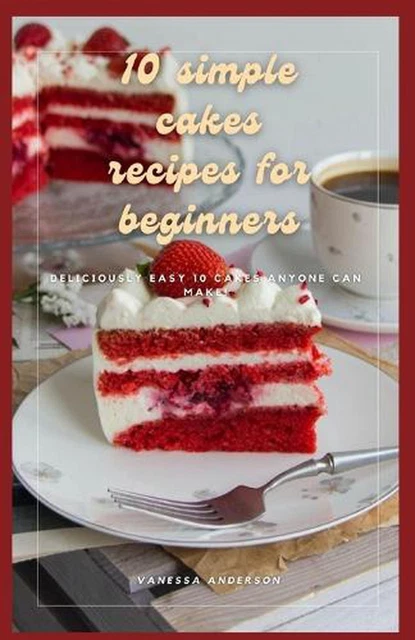 10 SIMPLE CAKES recipes for beginners: Deliciously Easy 10 Cakes Anyone ...
