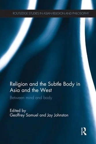 GEOFFREY SAMUEL RELIGION and the Subtle Body in Asia and the West ...