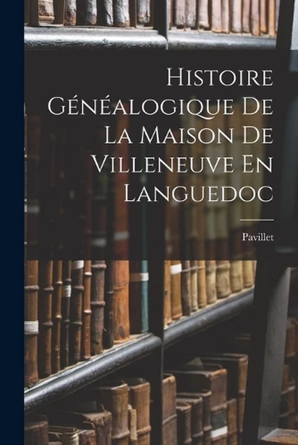 HISTOIRE GNALOGIQUE DE La Maison De Villeneuve En Languedoc by Pavillet Paperbac EUR 53,93 ...