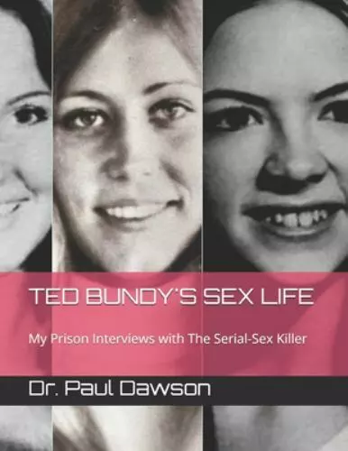 Ted Bundys Sex Life My Prison Interviews With The Serial Sex Killer