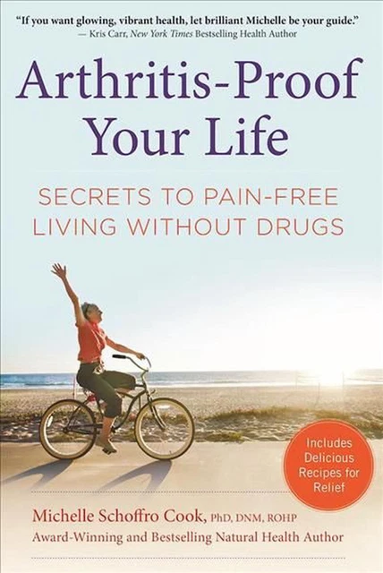 ARTHRITIS-PROOF YOUR LIFE: Secrets to Pain-Free Living Without Drugs by ...