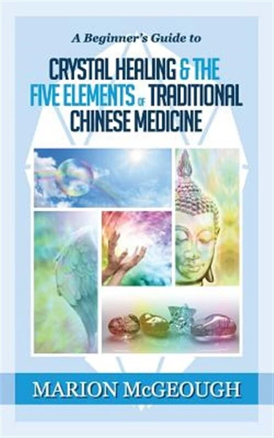 BEGINNER'S GUIDE TO Crystal Healing & the Five Elements of Traditional Chines... £8.60 - PicClick UK