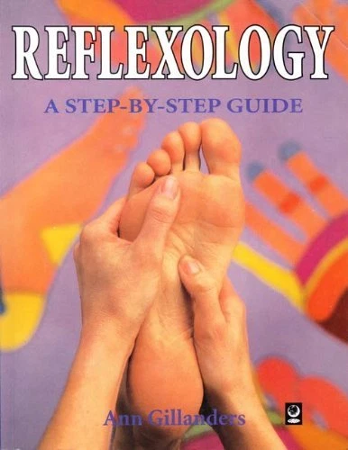 REFLEXOLOGY: A STEP-BY-STEP Guide-Ann Gillanders, Phil Gamble, Johanna ...