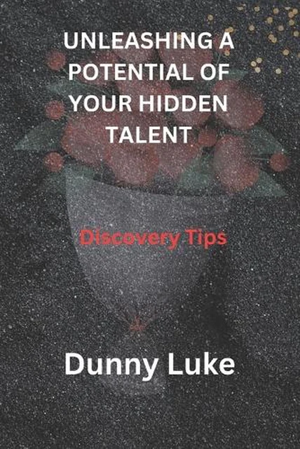 UNLEASHING A POTENTIAL of Your Hidden Talent: Discovery Tips by Dunny ... UNLEASHING A POTENTIAL of Your Hidden Talent: Discovery Tips by Dunny ...