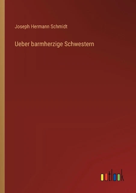 UEBER BARMHERZIGE SCHWESTERN by Joseph Hermann Schmidt (German ...