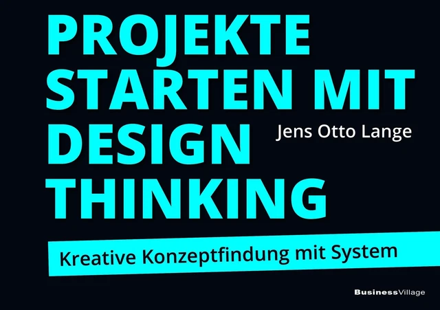 PROJEKTE STARTEN MIT Design Thinking Kreative Konzeptfindung mit System ... PROJEKTE STARTEN MIT Design Thinking Kreative Konzeptfindung mit System ...