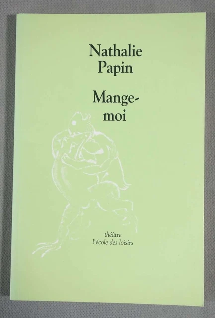 MANGE-MOI - NATHALIE Papin - Ed. L'école des loisirs - 2005 - Théâtre ...