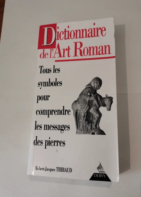 DICTIONNAIRE DE L'ART ROMAN. Tous les symboles pour comprendre le ...