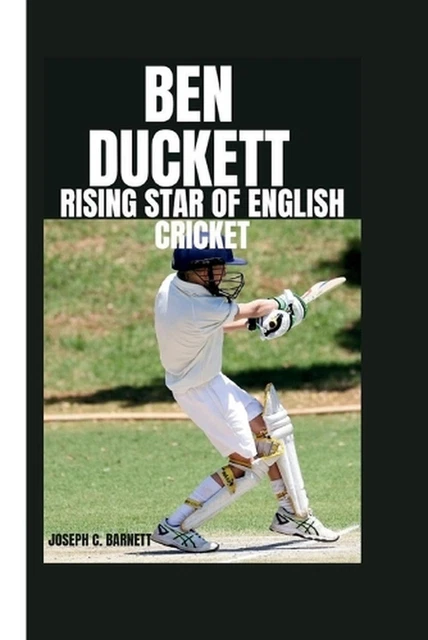 BEN DUCKETT: RISING Star of English Cricket by Joseph C. Barnett ...