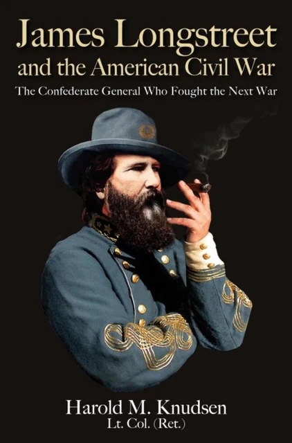 JAMES LONGSTREET AND the American Civil War: The Confederate General ...