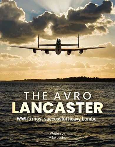 THE AVRO LANCASTER WWII's Most Successful Heavy Bomber £15.44 - PicClick UK