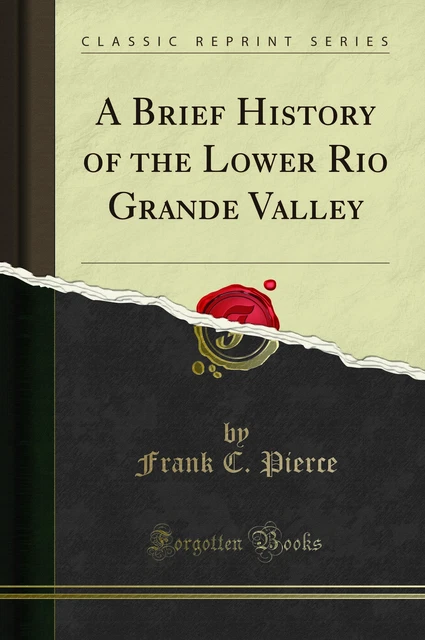 A BRIEF HISTORY of the Lower Rio Grande Valley (Classic Reprint) £15.12 ...