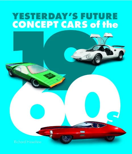 CONCEPT CARS OF the 60s Yesterday's Future by Richard Heseltine (2021 ...