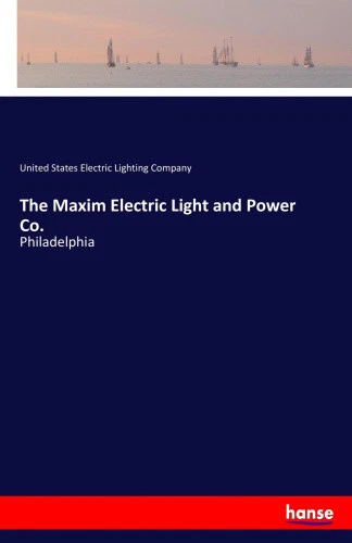 THE MAXIM ELECTRIC Light and Power Co.: Philadelphia [Paperback, 56 ...