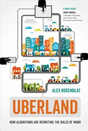 UBERLAND | HOW Algorithms Are Rewriting the Rules of Work | Alex ...