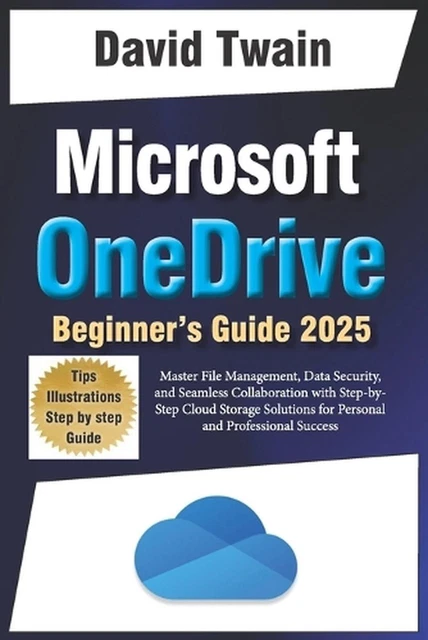 MICROSOFT ONEDRIVE 2025 Guide for Beginners: Master File Management, Data Securi £14.94 ...