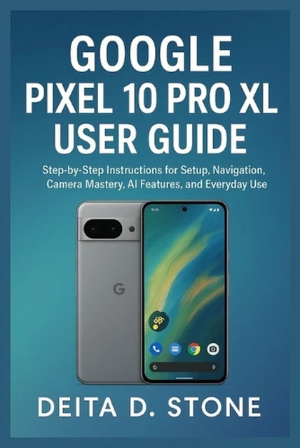 GOOGLE PIXEL 10 Pro XL User Guide: Step-by-Step Instructions for Setup ...