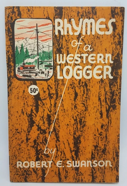 VINTAGE RHYMES OF A Western Logger, Robert E Swanson, 7th Edition £21. ...
