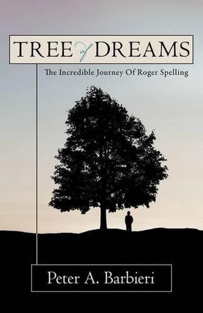 TREE OF DREAMS: The Incredible Journey Of Roger Spelling by Peter A ...