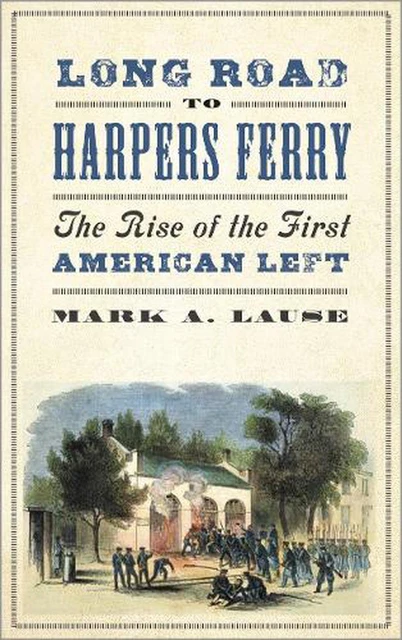 LONG ROAD TO Harpers Ferry: The Rise of the First American Left by Mark ...