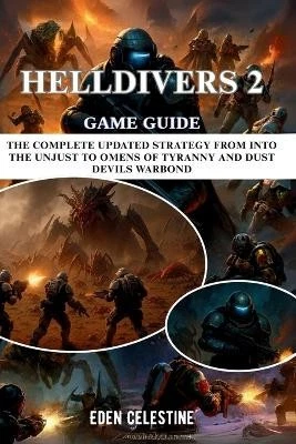 HELLDIVERS 2 GAME Guide: The Complete Updated Strategy from Into the ...