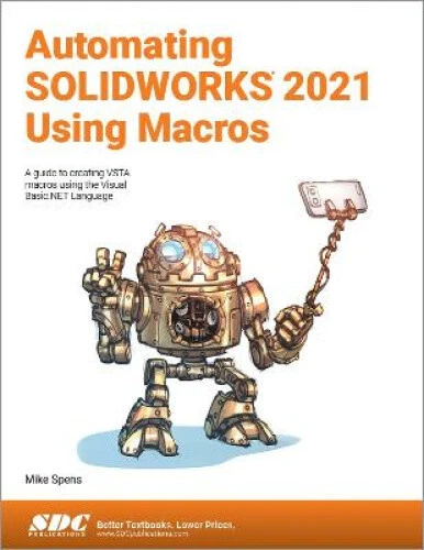 AUTOMATING SOLIDWORKS 2025 Using Macros : A Guide to Creating Vsta Macros Usi... £63.15 ...