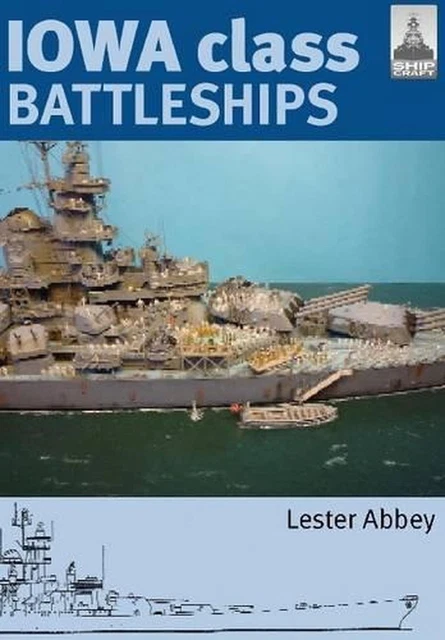IOWA CLASS BATTLESHIPS: Shipcraft 17 by Abbey Lester (English ...