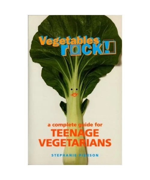VEGETABLES ROCK!: A Complete Guide for Teenage Vegetarians: A Cookbook ...