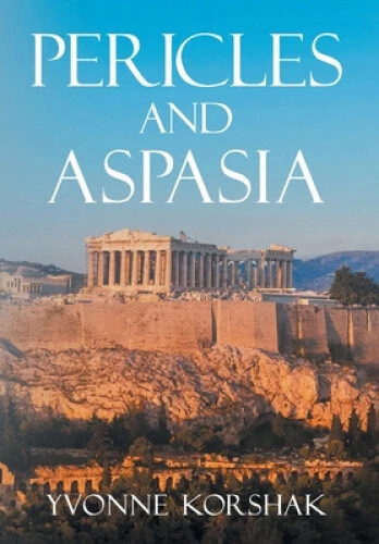 PÉRICLÈS ET ASPASIE : une histoire de la Grèce antique par Yvonne Korshak EUR 59,65 - PicClick FR