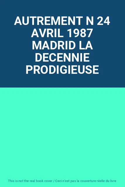 AUTREMENT N 24 AVRIL 1987 MADRID LA DECENNIE PRODIGIEUSE de Unknown EUR ...