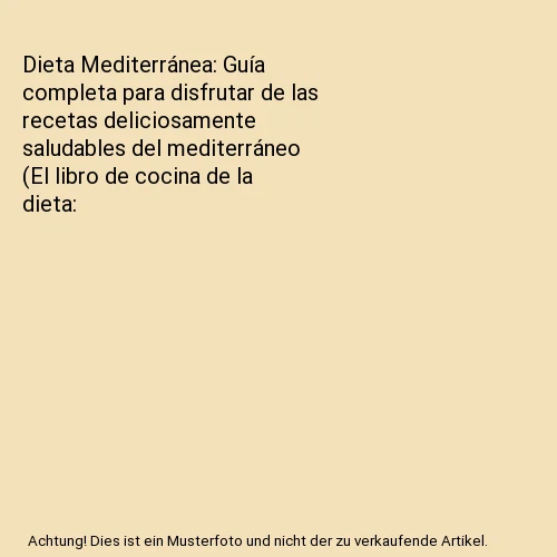 DIETA MEDITERRÁNEA: GUÍA completa para disfrutar de las recetas deliciosamente EUR 5,69 ...
