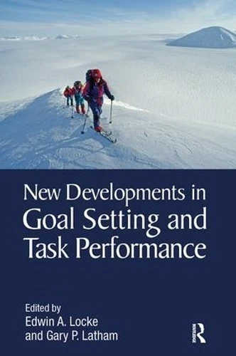 EDWIN A. LOCKE New Developments in Goal Setting and Task Performance ...