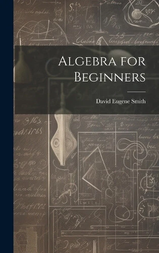 ALGEBRA FOR BEGINNERS by David Eugene Smith EUR 40,48 - PicClick FR