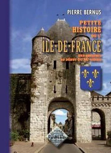 SMALL HISTORY OF the Ile-de-France from the origins to the beginning of ...