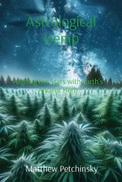 ASTROLOGICAL HEMP: ALIGNING the Stars with Earth's Ancient Herb by ...