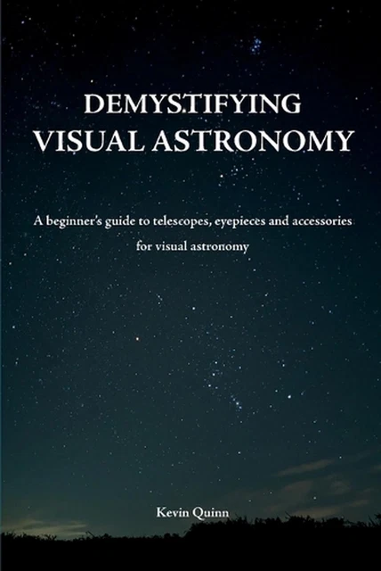 Demystifying Visual Astronomy A Beginners Guide To Telescopes Eyepieces And A Eur 2568 