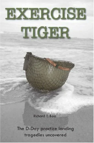 EXERCISE TIGER: THE D-Day Practice Landing Traged by Bass, Richard T ...