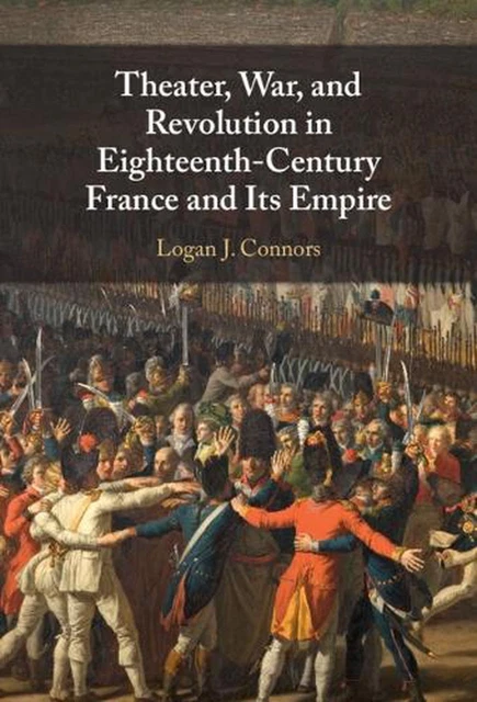 THEATER, WAR, AND Revolution in Eighteenth-Century France and Its ...