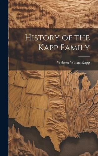 WEBSTER WAYNE 1874- Kapp History of the Kapp Family (Hardback) (US ...