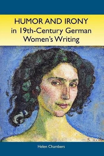 HELEN CHAMBERS HUMOR and Irony in Nineteenth-Century German Women's ...