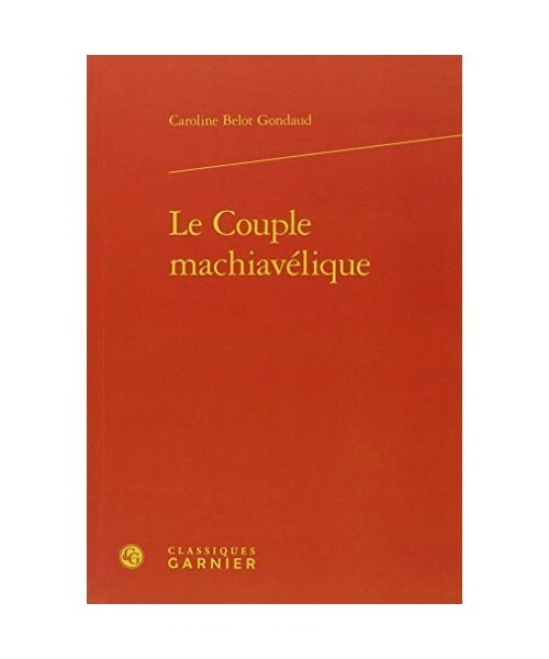 LE COUPLE MACHIAVÉLIQUE, Belot Gondaud, Caroline EUR 67,68 - PicClick FR