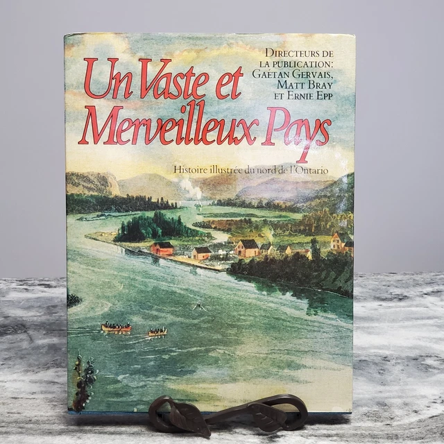 UN VASTE ET Merveilleux Pays Histoire Illustree Du Nord De l'Ontario ...