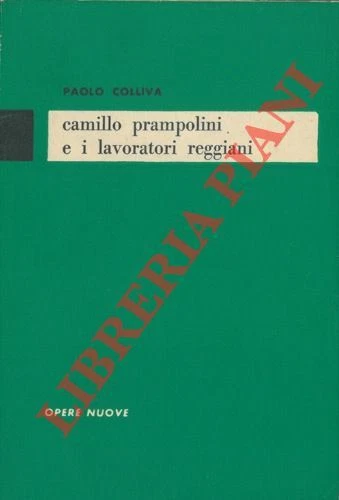COLLIVA PAOLO - Camillo Prampolini e i lavoratori reggiani. (2-42463 ...