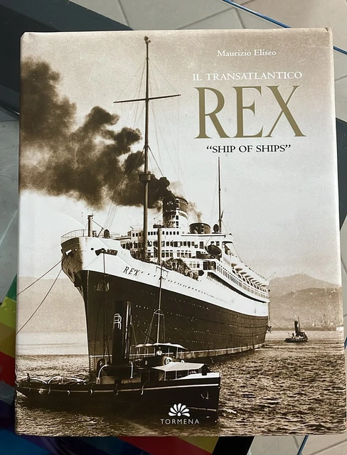 IL TRANSATLANTICO REX - SHIP OF SHIPS - Maurizio Eliseo TORMENA ED ...