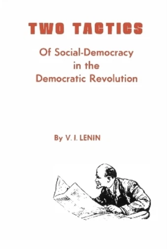 V I LENIN Two Tactics of Social Democracy in the Democratic Revolution ...