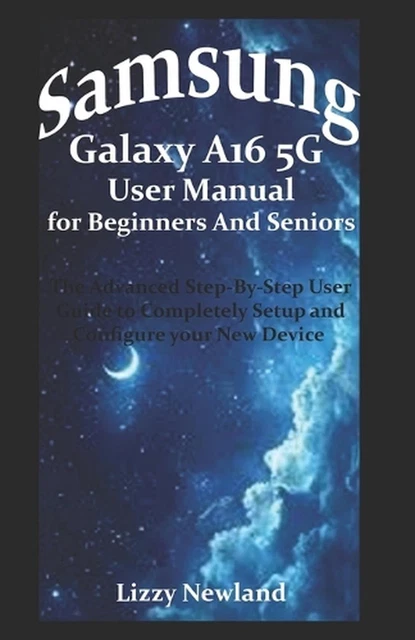 SAMSUNG GALAXY A16 5G User Manual for Beginners and Seniors: The Advanced Step-B $35.87 ...